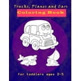 Trucks, Planes and Cars Coloring Book for toddlers ages 2-5: Cars ...