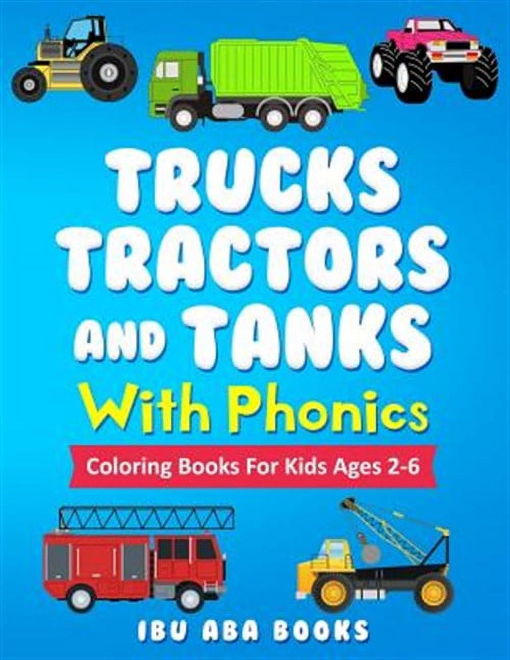 Trucks Tractors And Tanks With Phonics: Coloring Book For Kids AGES 2 ...