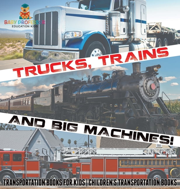 Trucks, Trains and Big Machines! Transportation Books for Kids Children ...