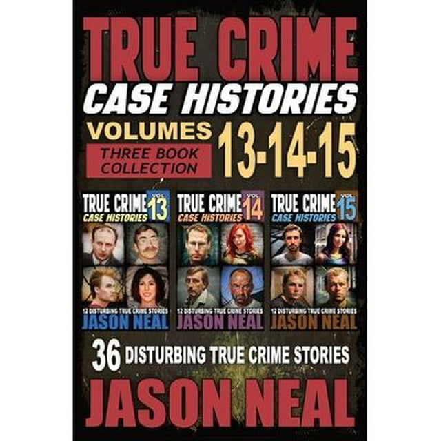 True Crime Case Histories Books 13 14 And 15 12 Disturbing True