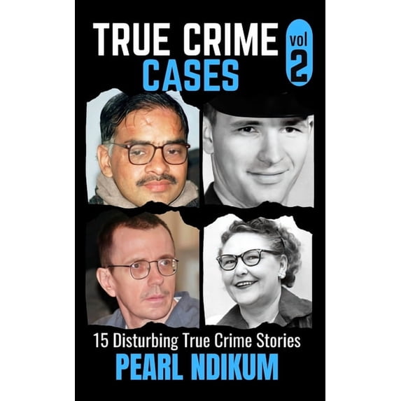 True Crime Cases True Crime Cases Volume 2: 15 disturbing true crime ...