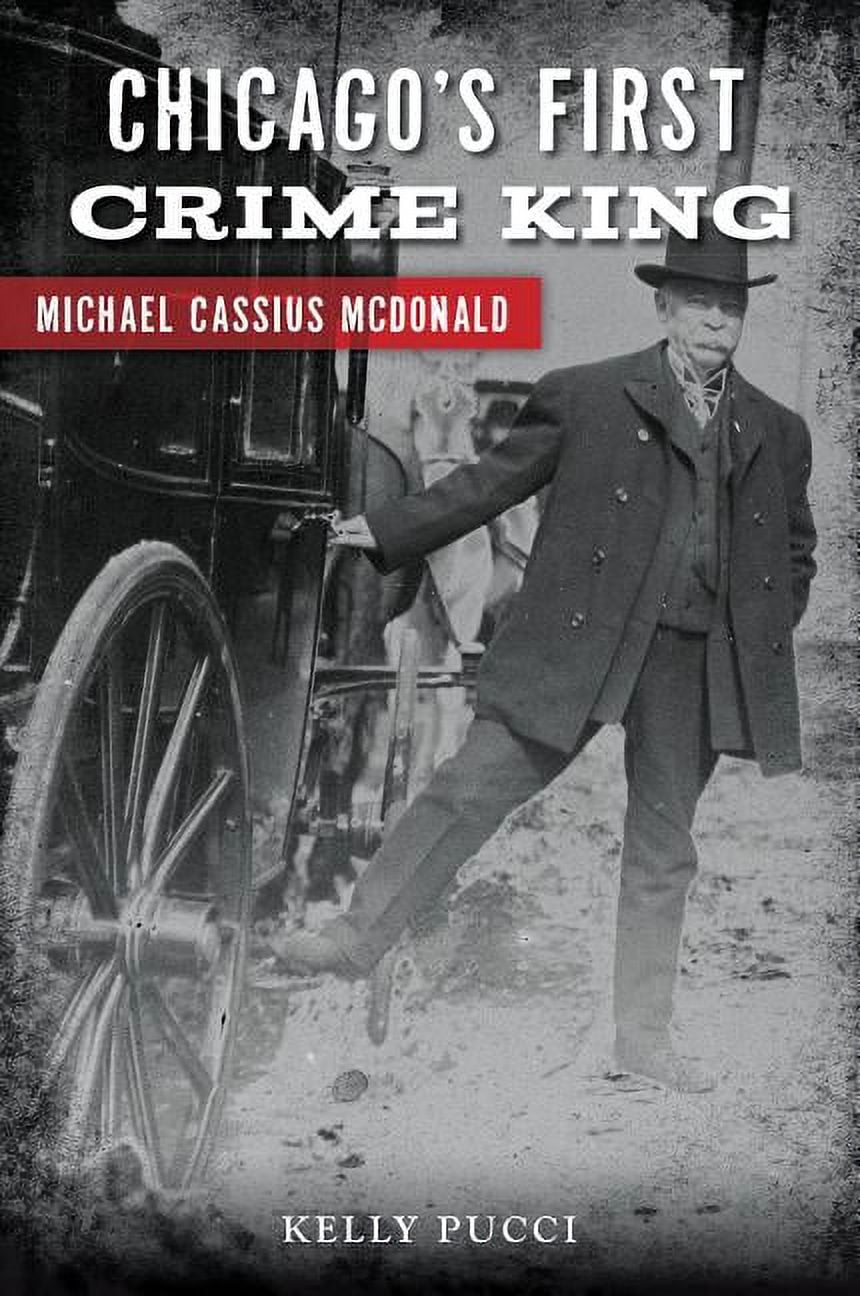 True Crime Chicago's First Crime King: Michael Cassius McDonald ...