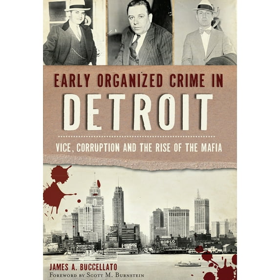 True Crime Early Organized Crime in Detroit: Vice, Corruption and the ...