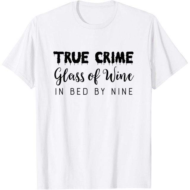 True Crime Glass Of Wine In Bed By Nine Meme Quote T-Shirt - Walmart.com