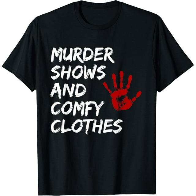 True Crime Lover Gifts Murder Shows Comfy Clothes T-Shirt - Walmart.com