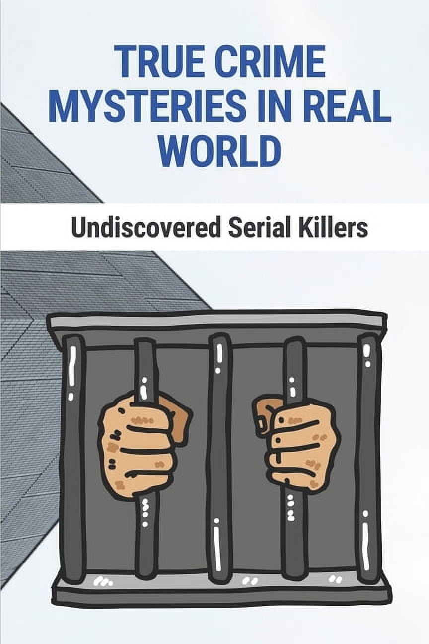 True Crime Mysteries In Real World: Undiscovered Serial Killers: True ...