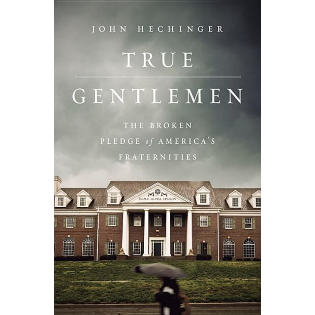 True Gentlemen: The Broken Pledge of America's Fraternities (Hardcover ...