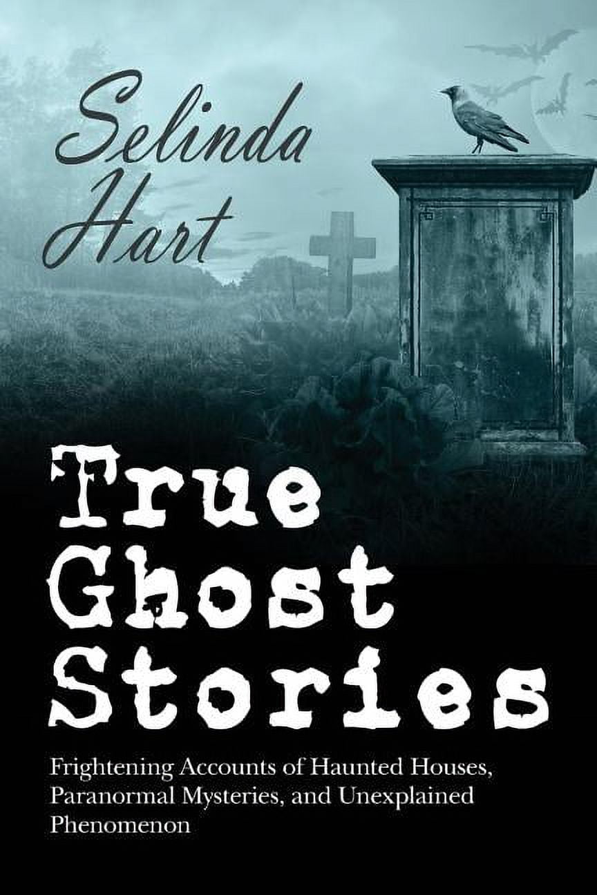 True Ghost Stories: Frightening Accounts of Haunted Houses, Paranormal ...
