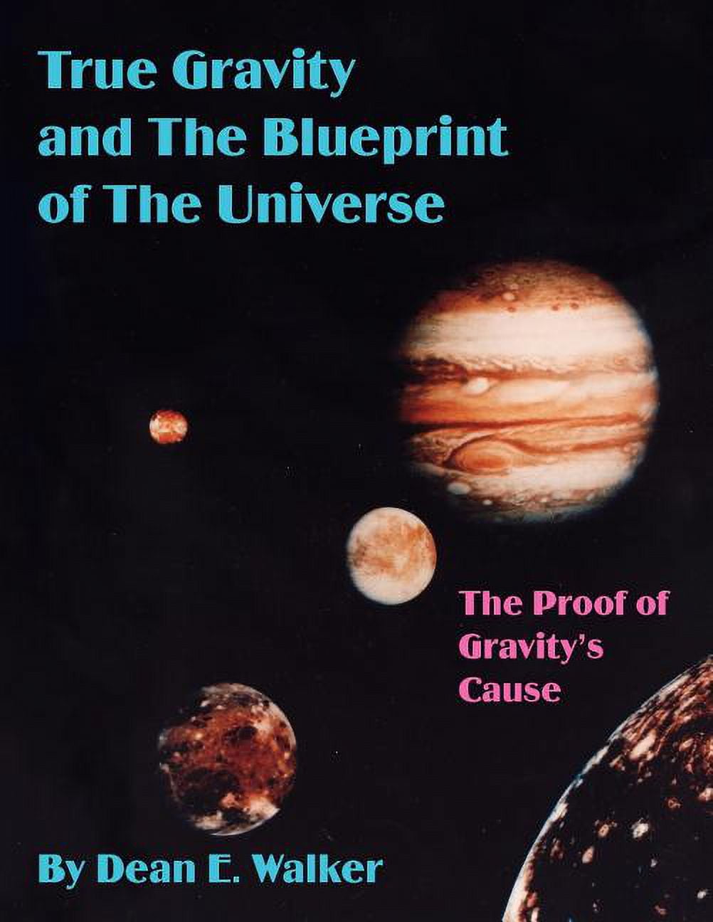 True Gravity and the Blueprint of the Universe: The Proof of Gravity's ...