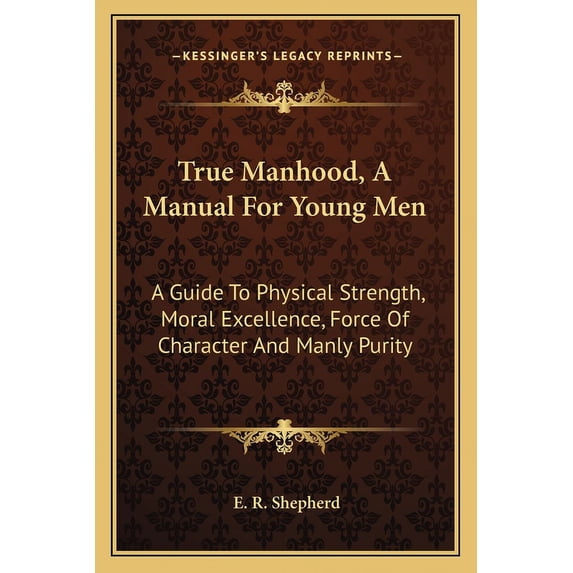 True Manhood, A Manual For Young Men : A Guide To Physical Strength ...