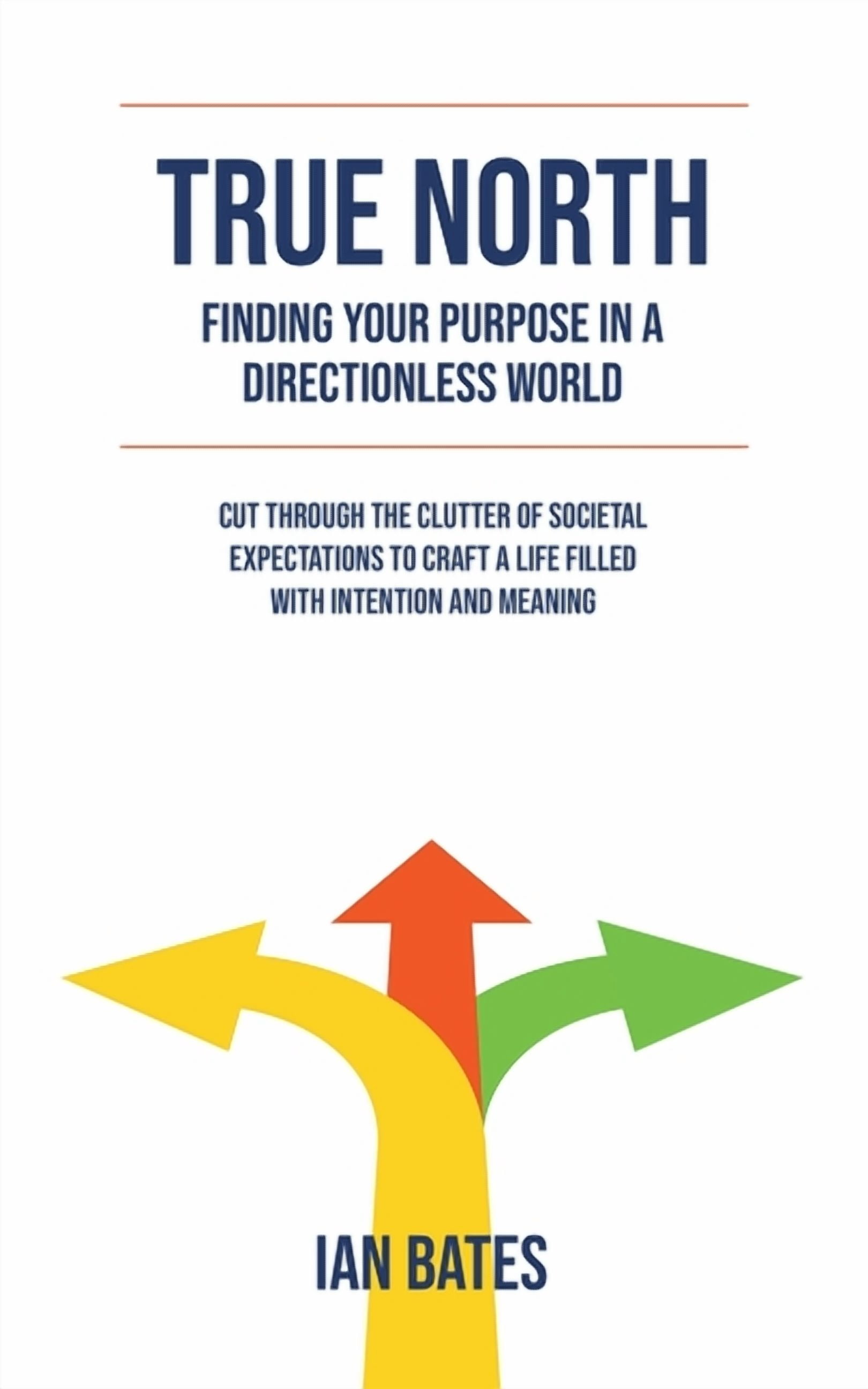 True North: Finding Your Purpose in a Directionless World, (Paperback ...