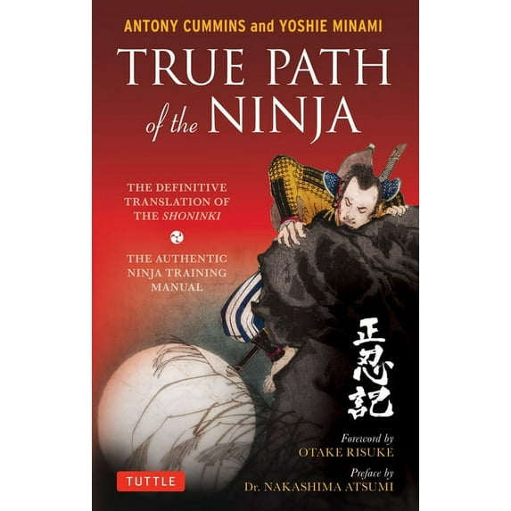 True Path of the Ninja: The Definitive Translation of the Shoninki (the ...
