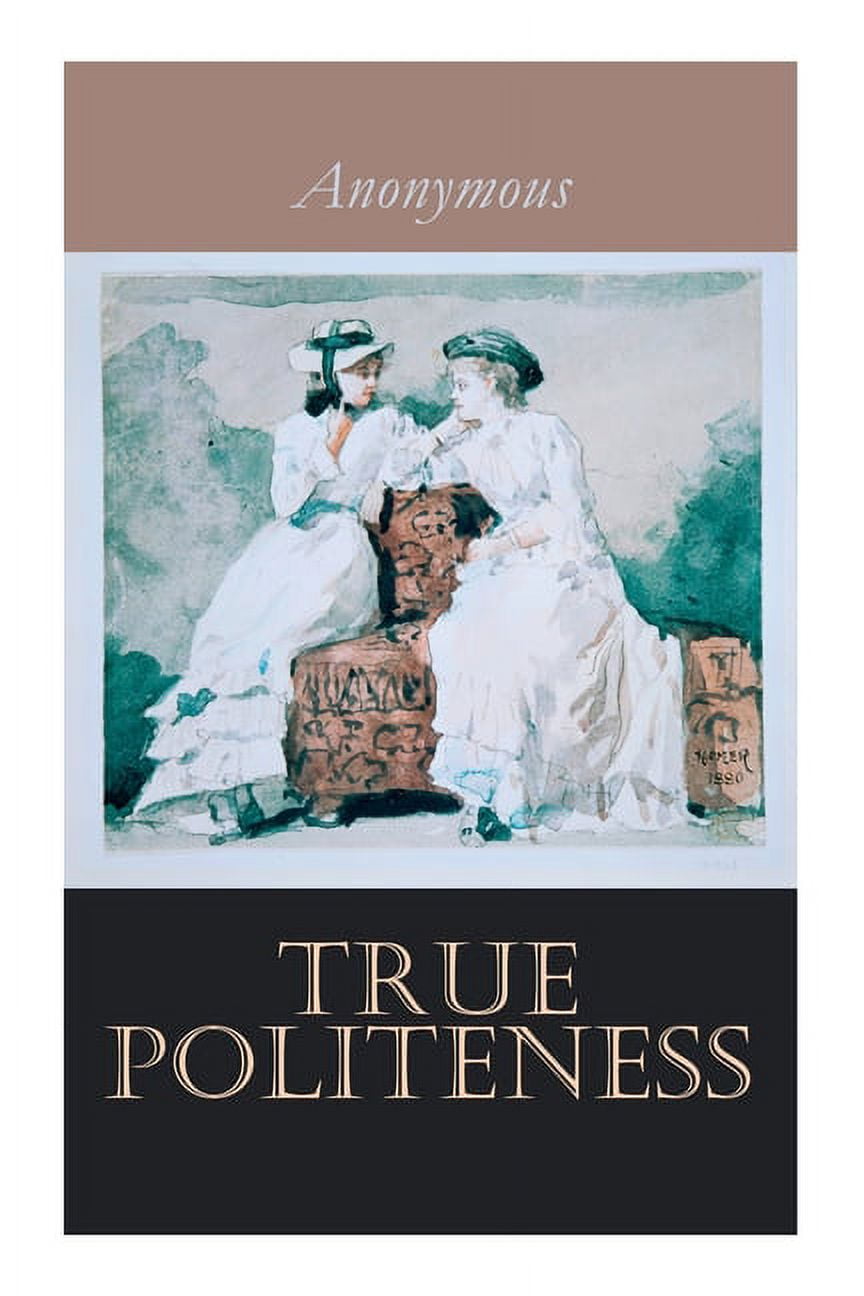 True Politeness: A Hand-book of Etiquette for Ladies - Walmart.com