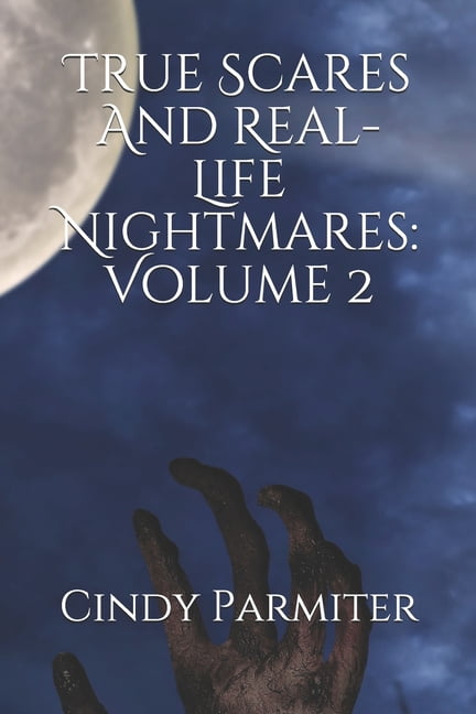 True Scares and Real-Life Nightmares True Scares And Real-Life ...