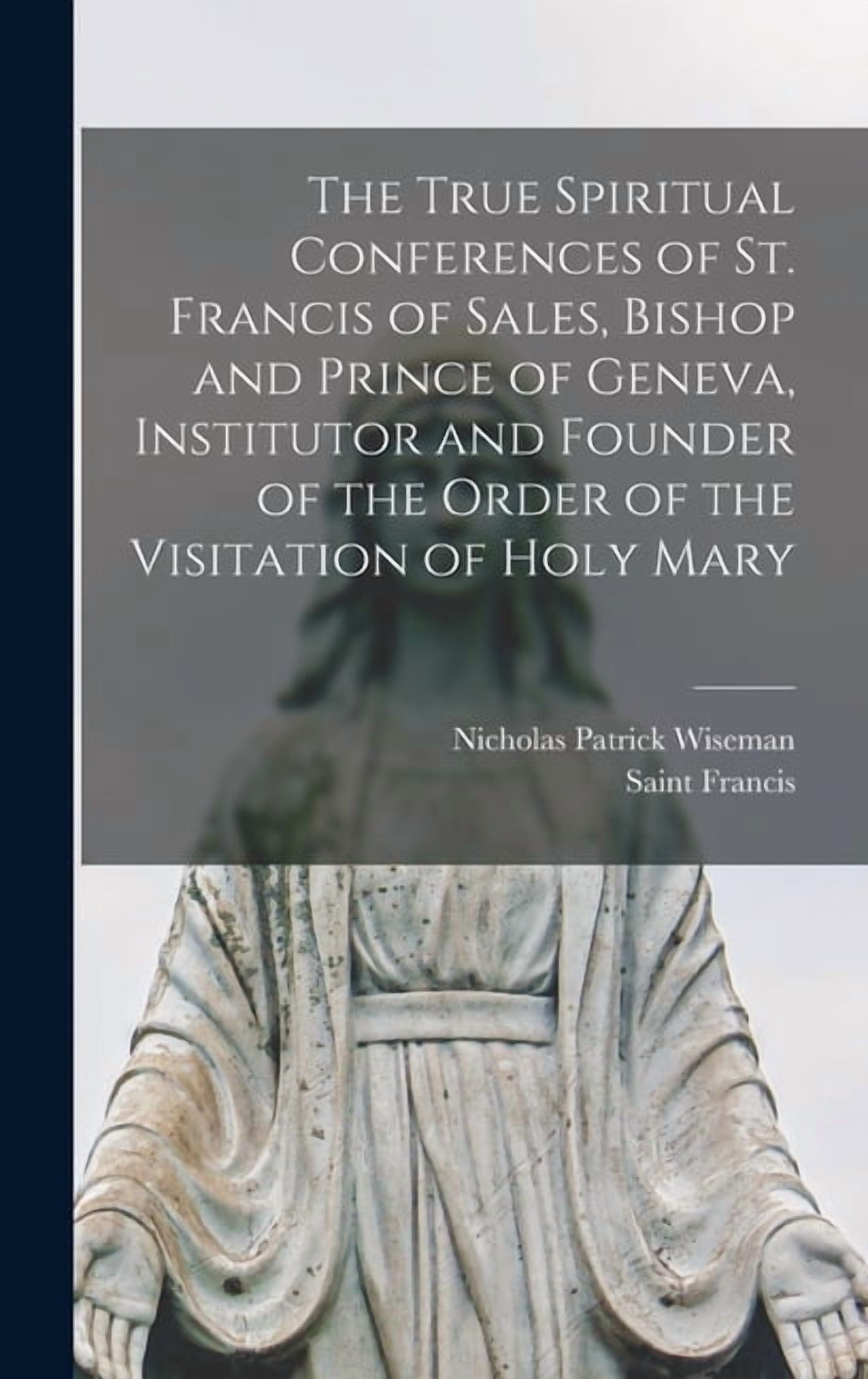 The True Spiritual Conferences of St. Francis of Sales, Bishop and ...