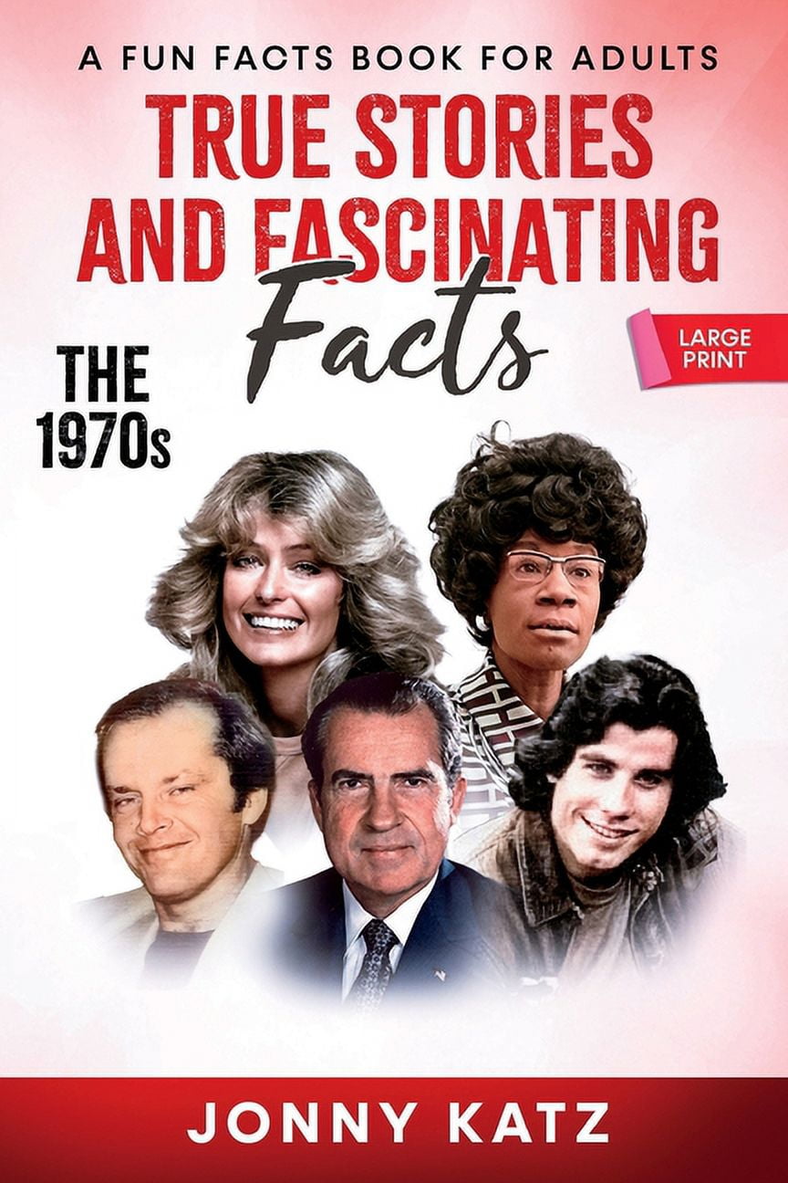 True Stories and Fascinating Facts About the 1970s: A Fun Facts Book ...