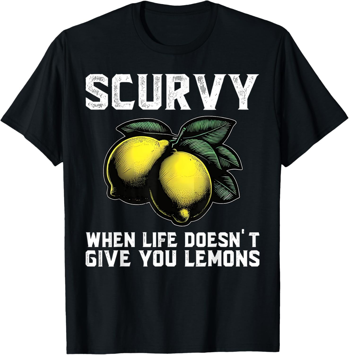 True Vibe Scurvy When Life Doesn't Give You Lemons Fruit Vintage T ...