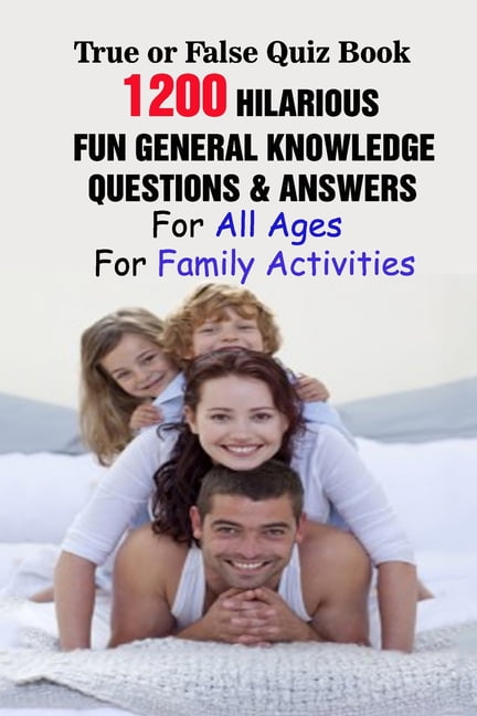 True or False Quiz Book: 1200 Hilarious, Fun General Knowledge ...