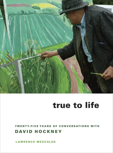 True to Life : Twenty-Five Years of Conversations with David Hockney ...