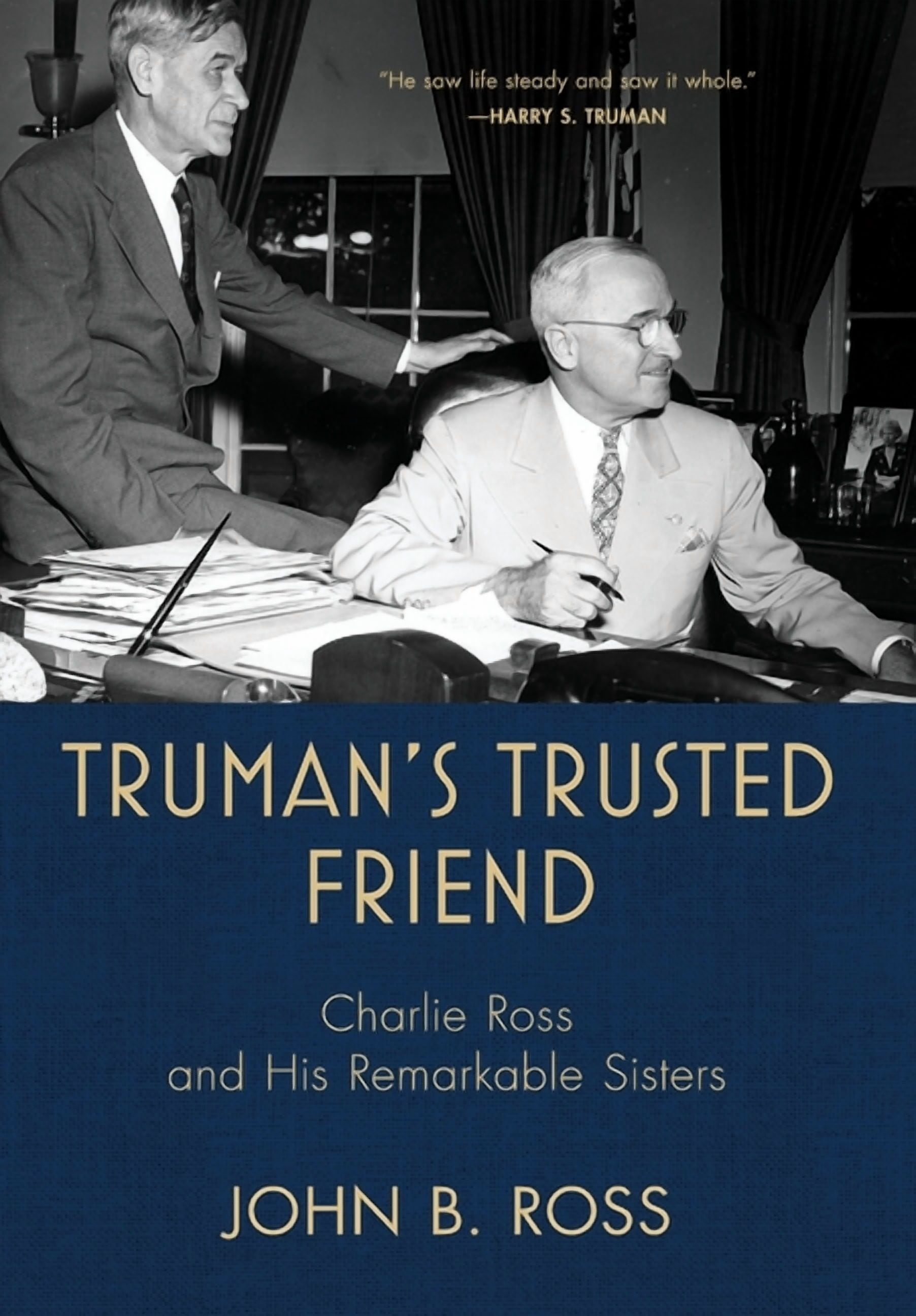 Truman's Trusted Friend: Charlie Ross and His Remarkable Sisters ...