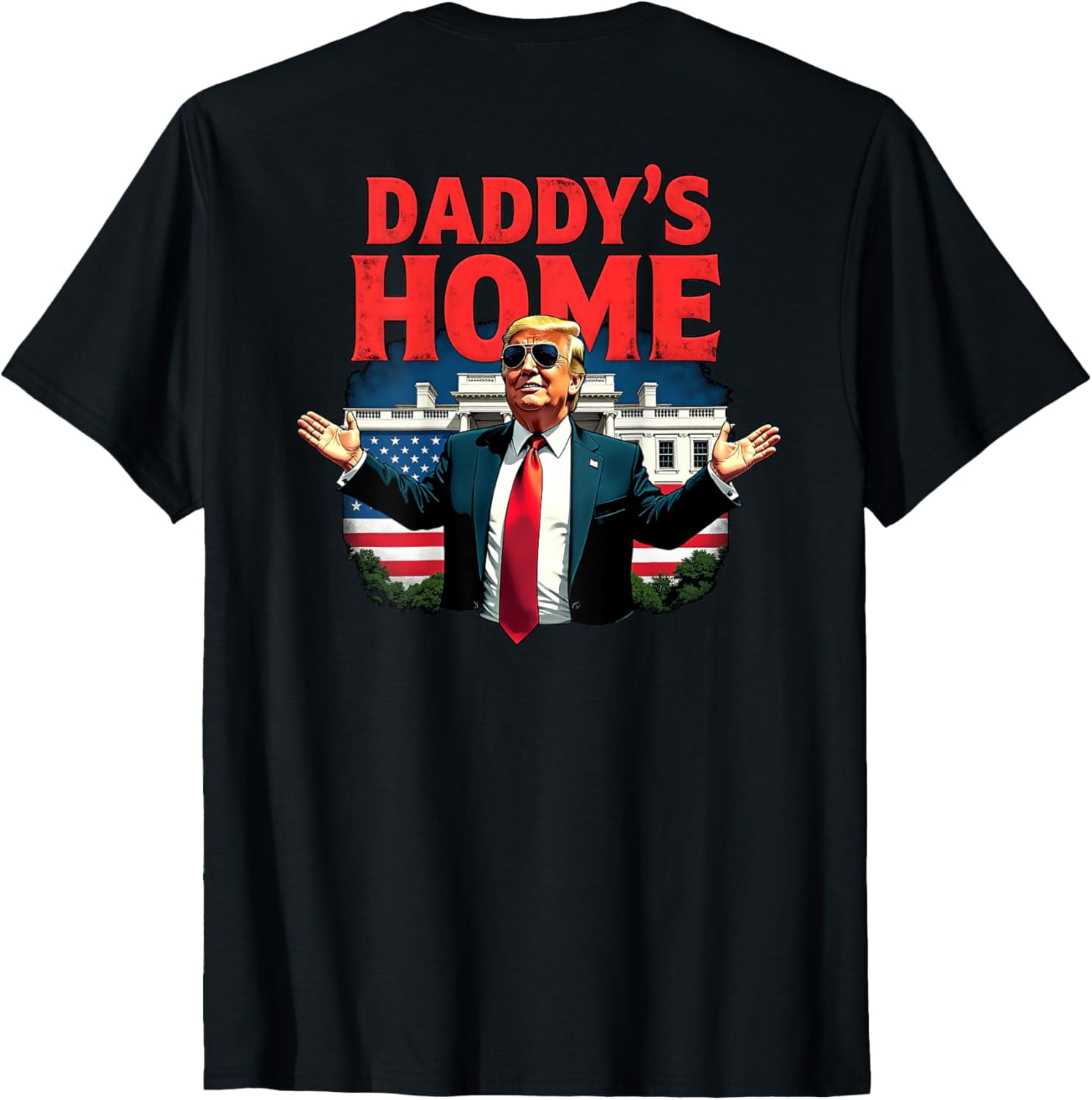 Trump 2024 Daddy’s Home (On Back) 2025 Take America Back USA T-Shirt ...