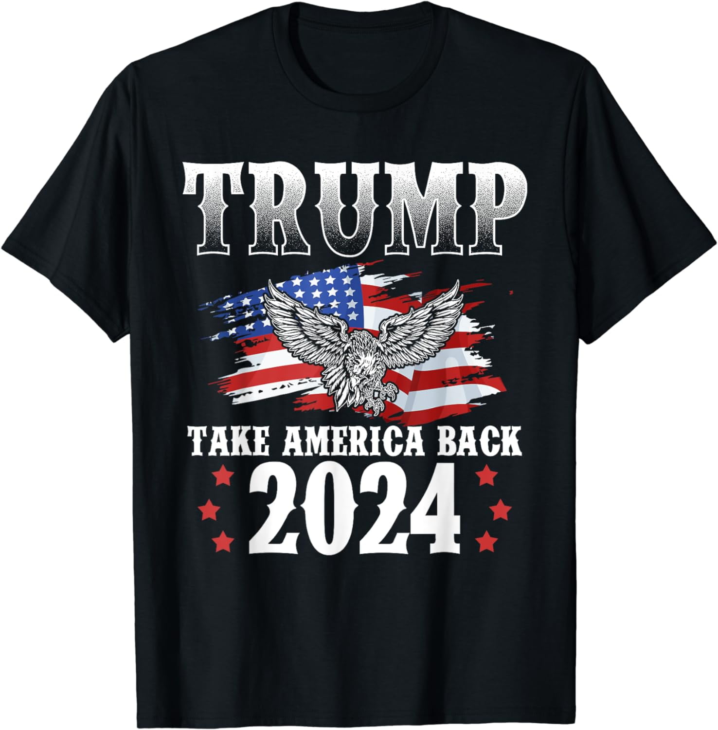 Trump 2024 Take America Back American Flag Trump 2024 T-Shirt - Walmart.com