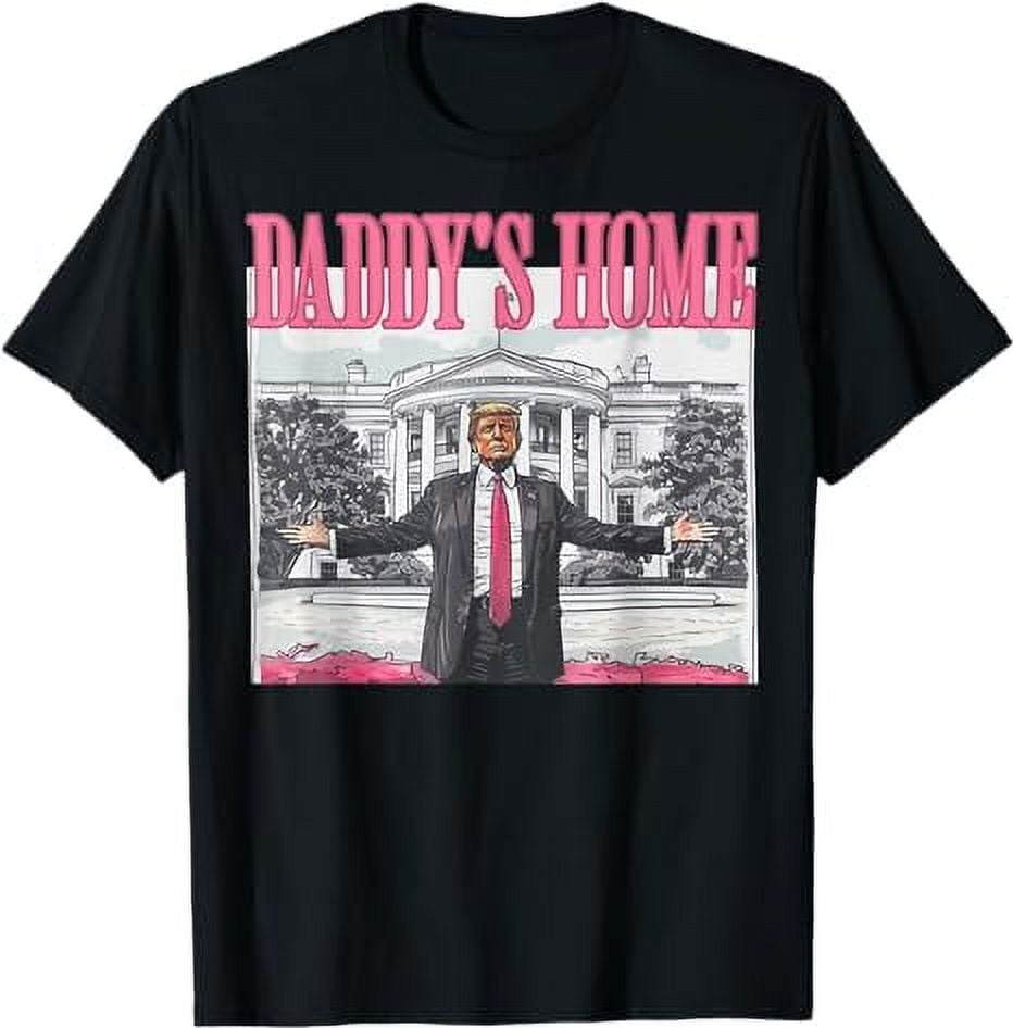 Trump 2024 Take America Back, Daddy's Home Trump Pink 2024 T-Shirt ...