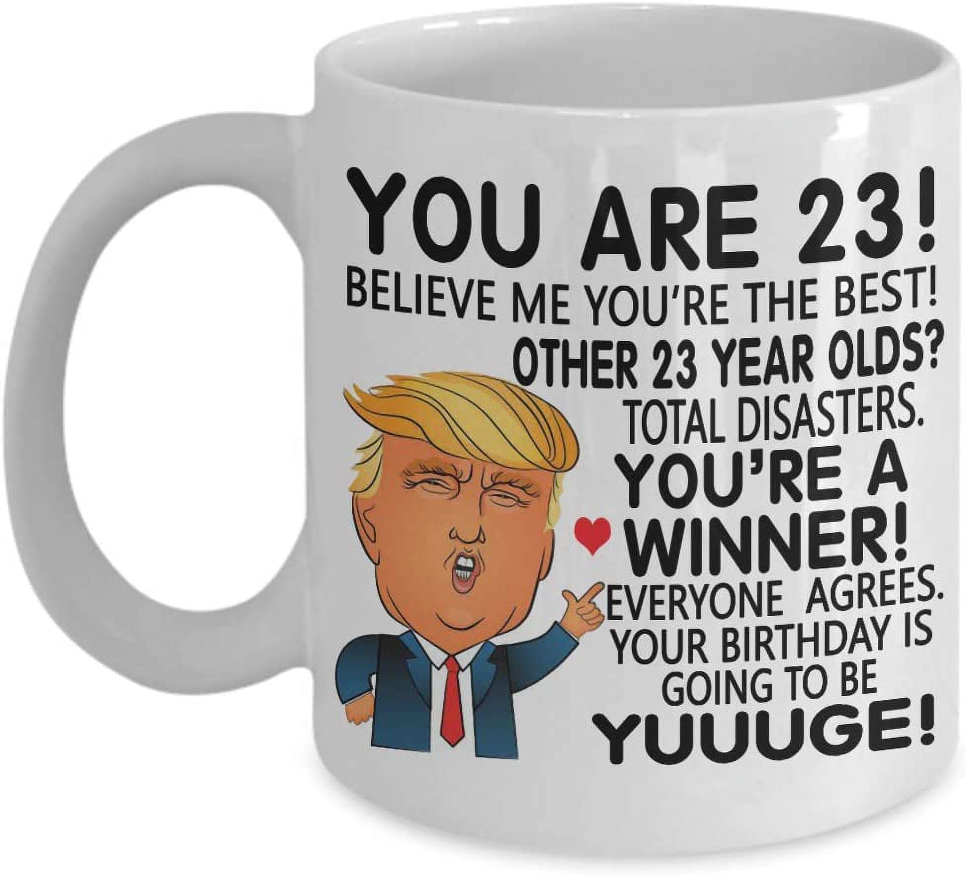 Trump 23 Year Old Coffee Mug You're 23 Yuge Birthday 23rd Birthday Gift ...