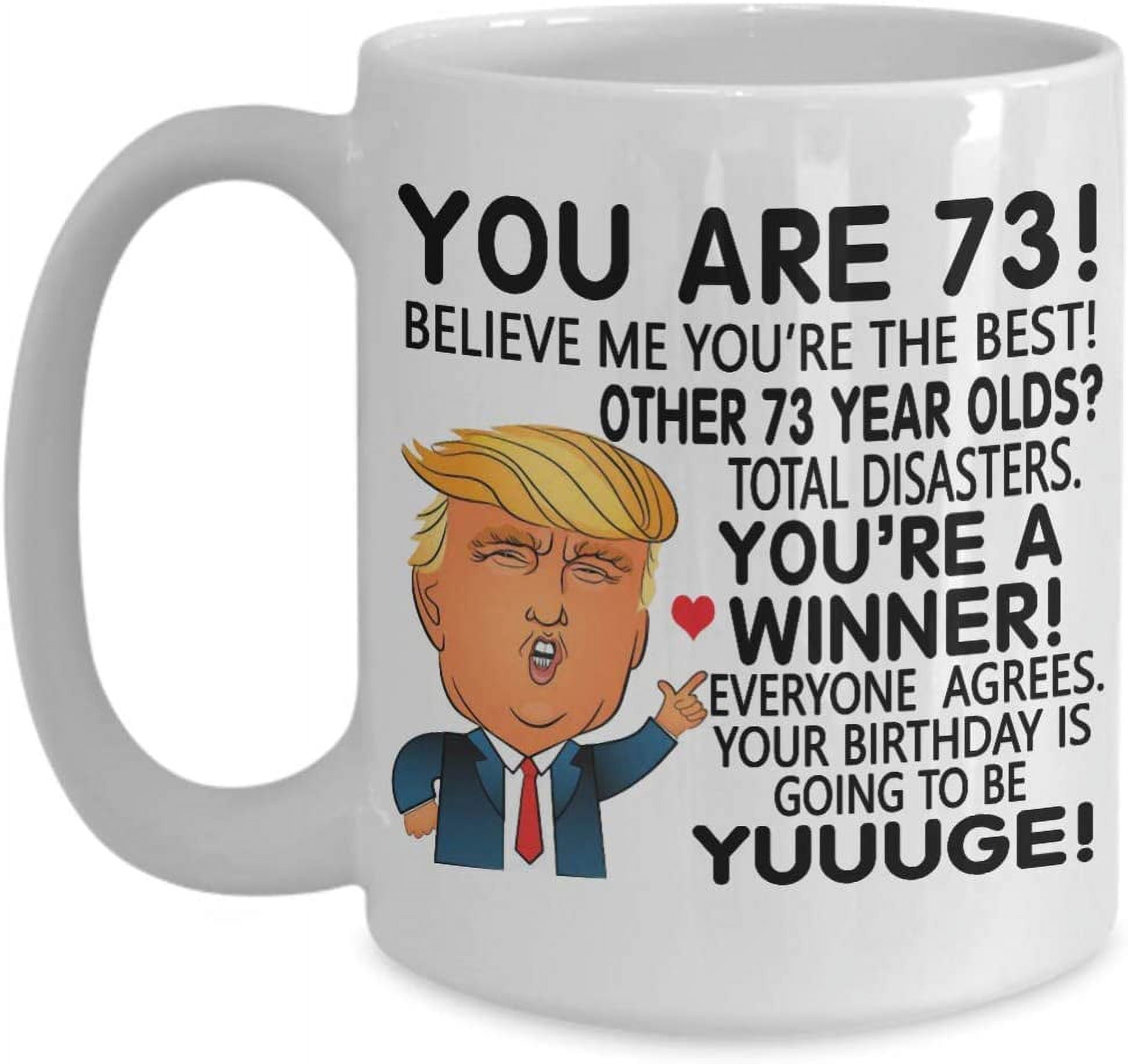 Trump 73 Year Old Coffee Mug You're 73 Yuge Birthday 73rd Birthday Gift ...
