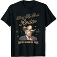 Trump Ain't My First Rodeo Cowboy American T-Shirt - Walmart.com