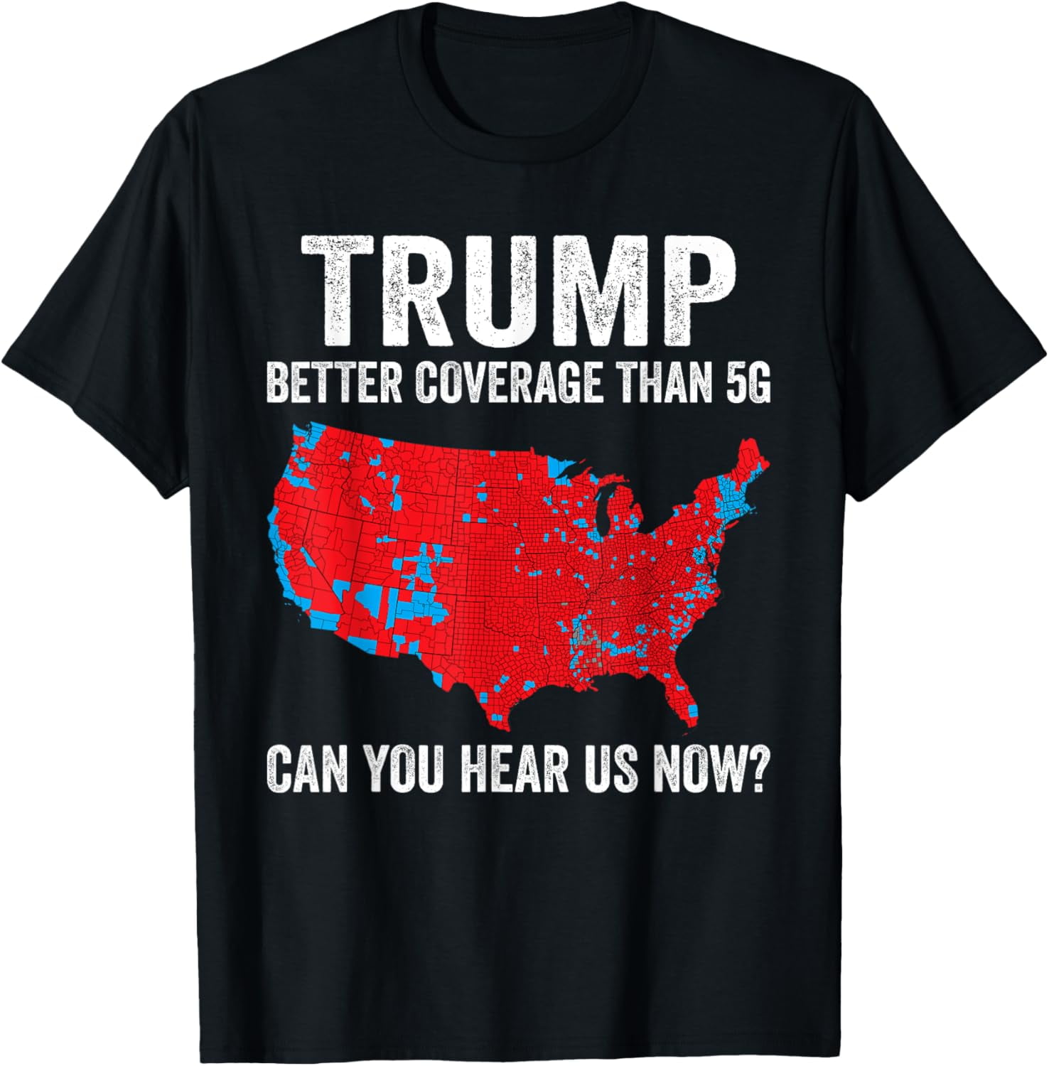 Trump Better Coverage Than 5G Can You Hear us Now Politics T-Shirt ...