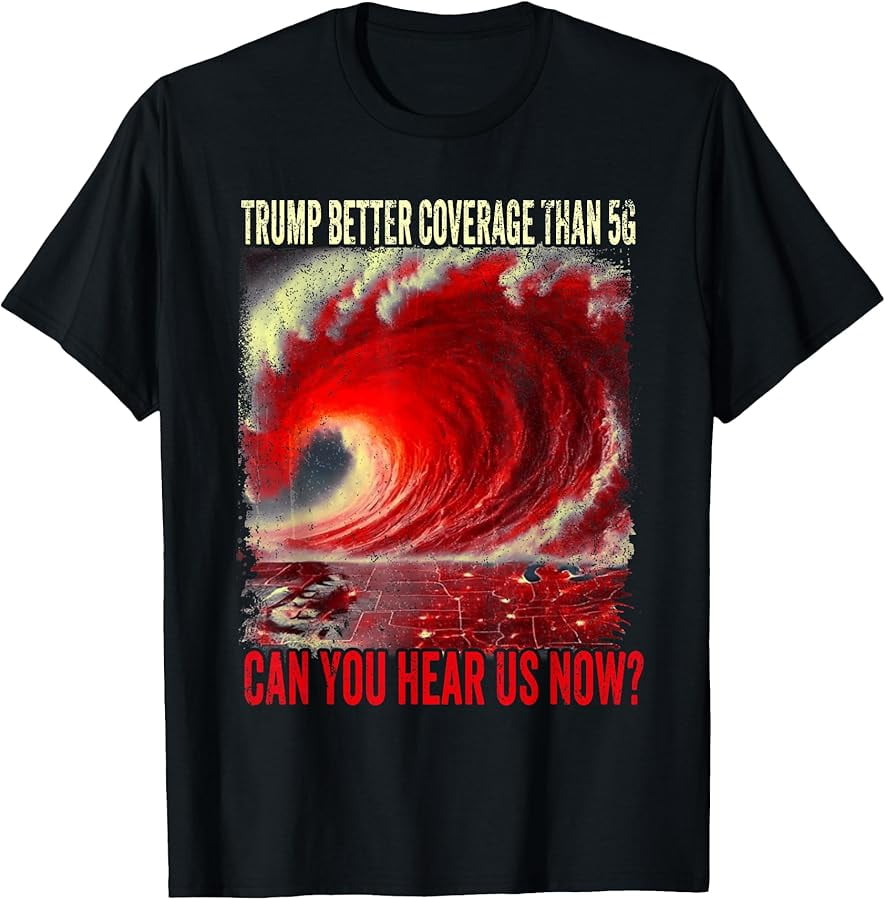 Trump Better Coverage Than 5G Can You Hear us Now - Walmart.com