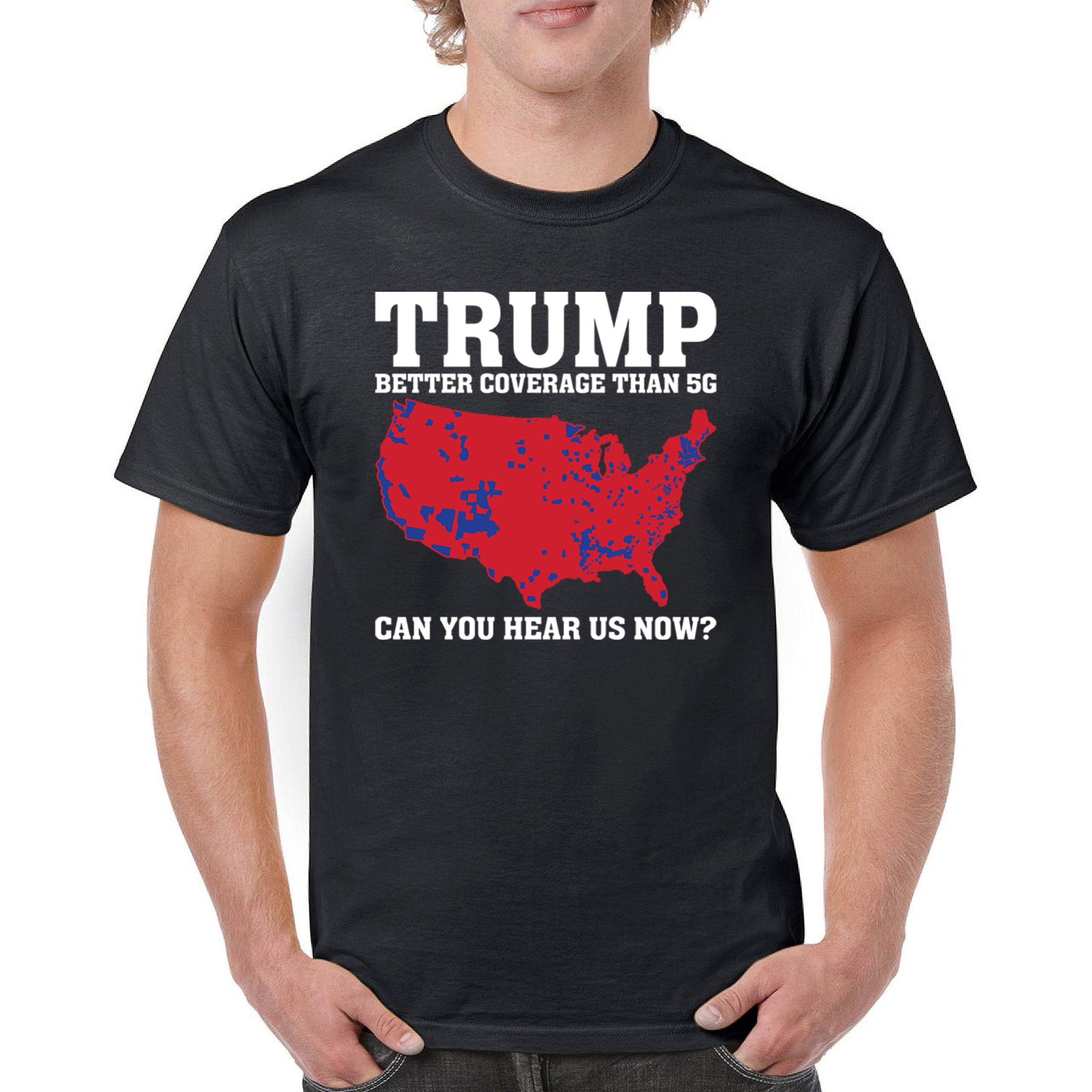 Trump Better Coverage Than 5G T-shirt MAGA Country 45 47 President ...