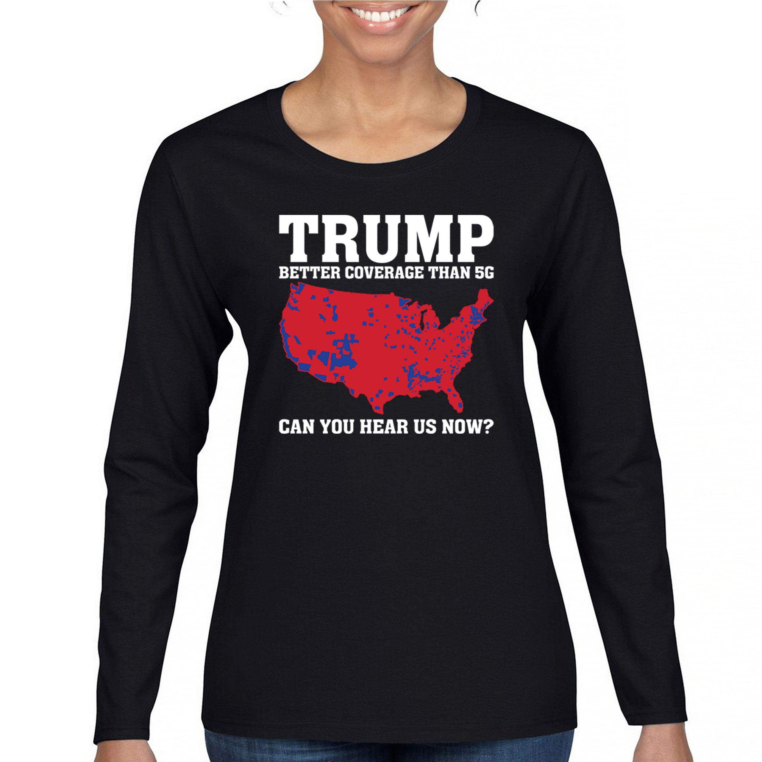 Trump Better Coverage Than 5G Women's Long Sleeve T-shirt MAGA Country ...