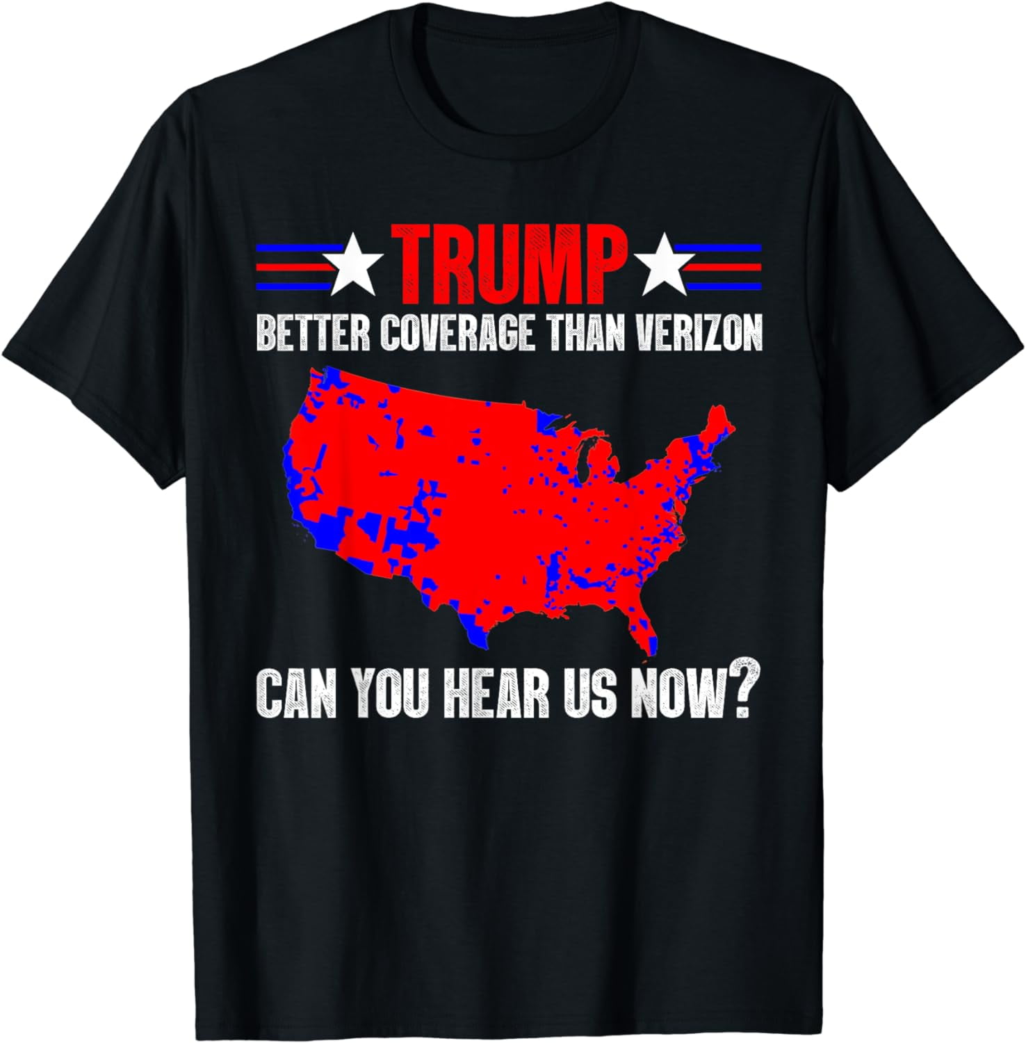 Trump Better Coverage Than Verizon Can You Hear Us Now T-Shirt ...