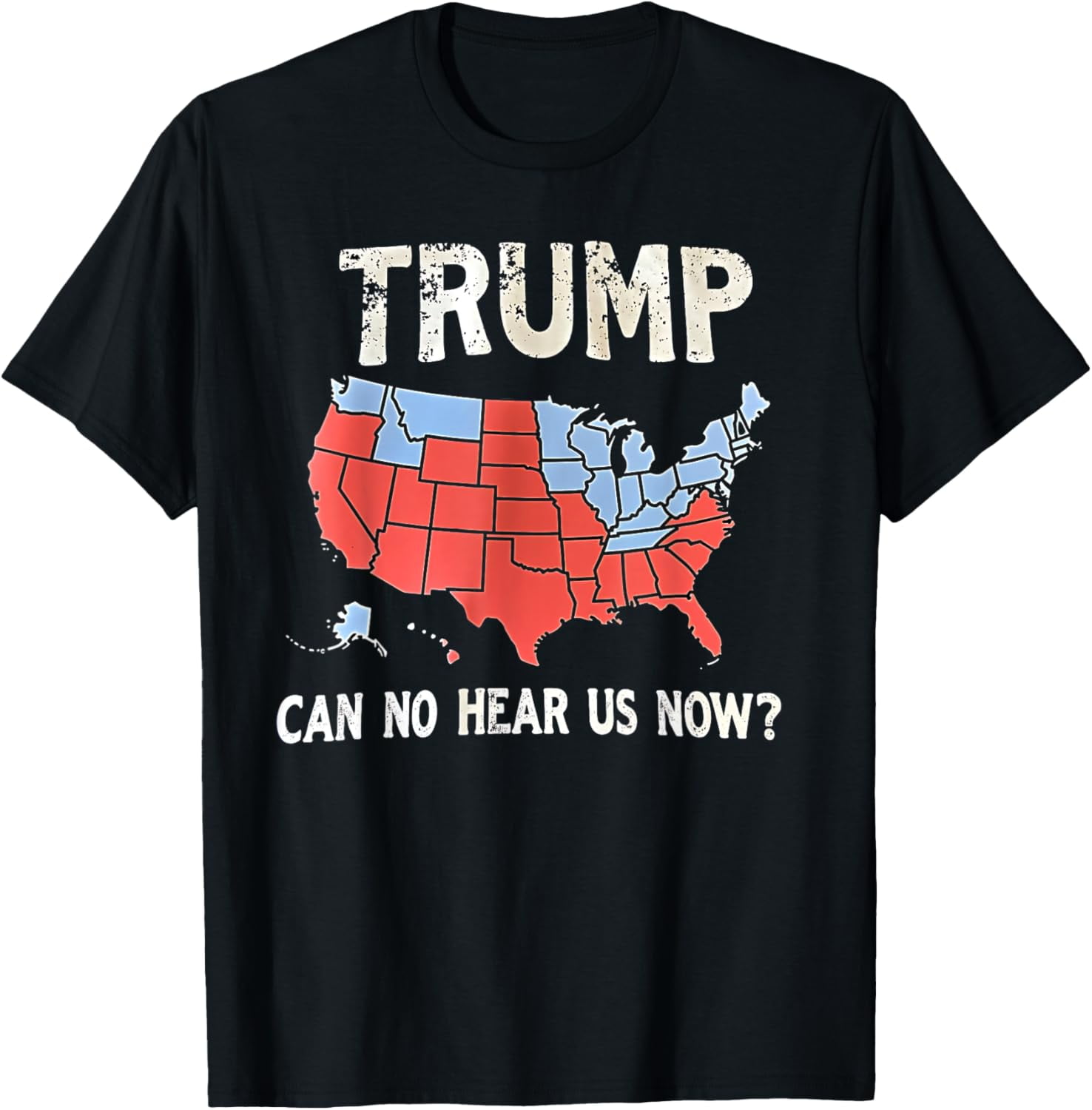 Trump Can You Hear Us Now Map Political Humor T-Shirt - Walmart.com