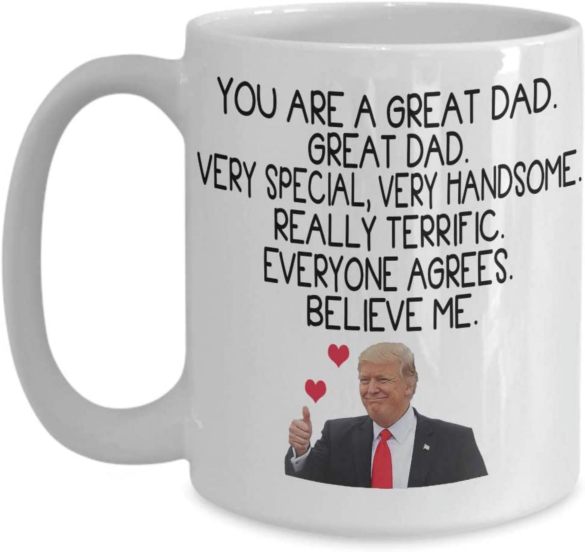 Trump Coffee Mug You Are A Great Dad Very Special, Very Handsome Gift ...