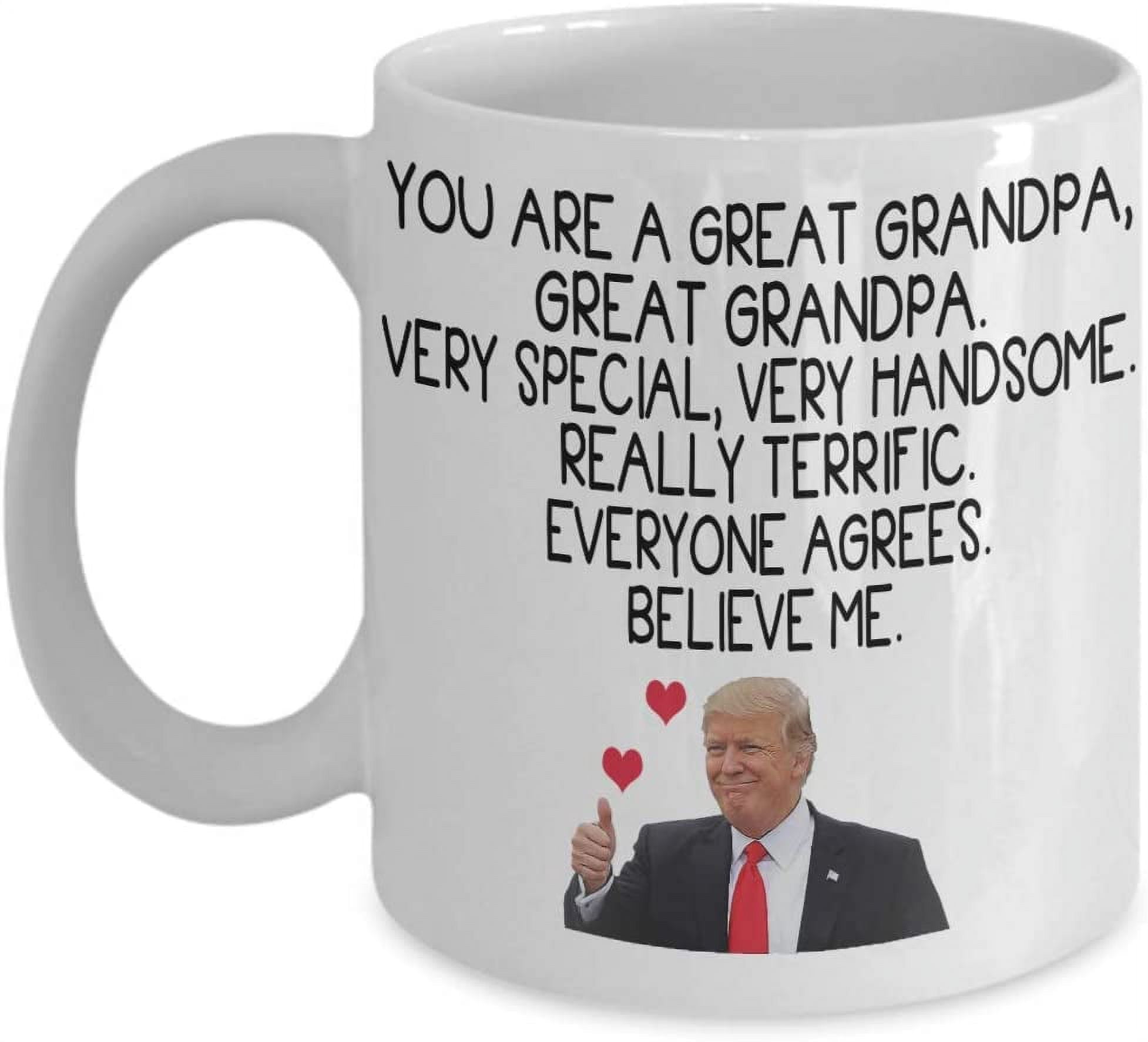 Trump Coffee Mug You Are A Great Grandpa Very Special Very Handsome ...