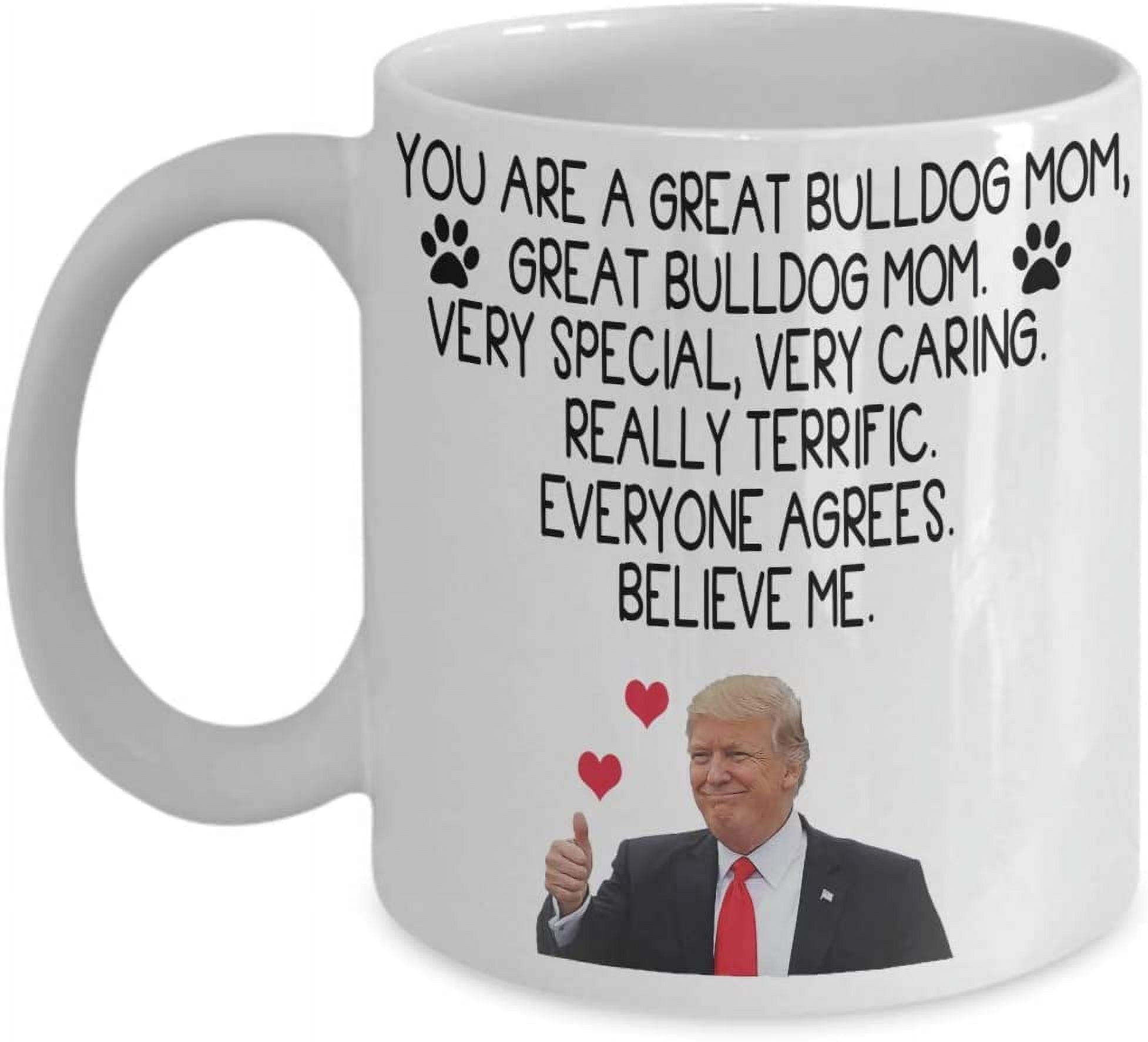 Trump English Bulldog Mom Mug You're A Great Bulldog Mom Cofffee Mug ...