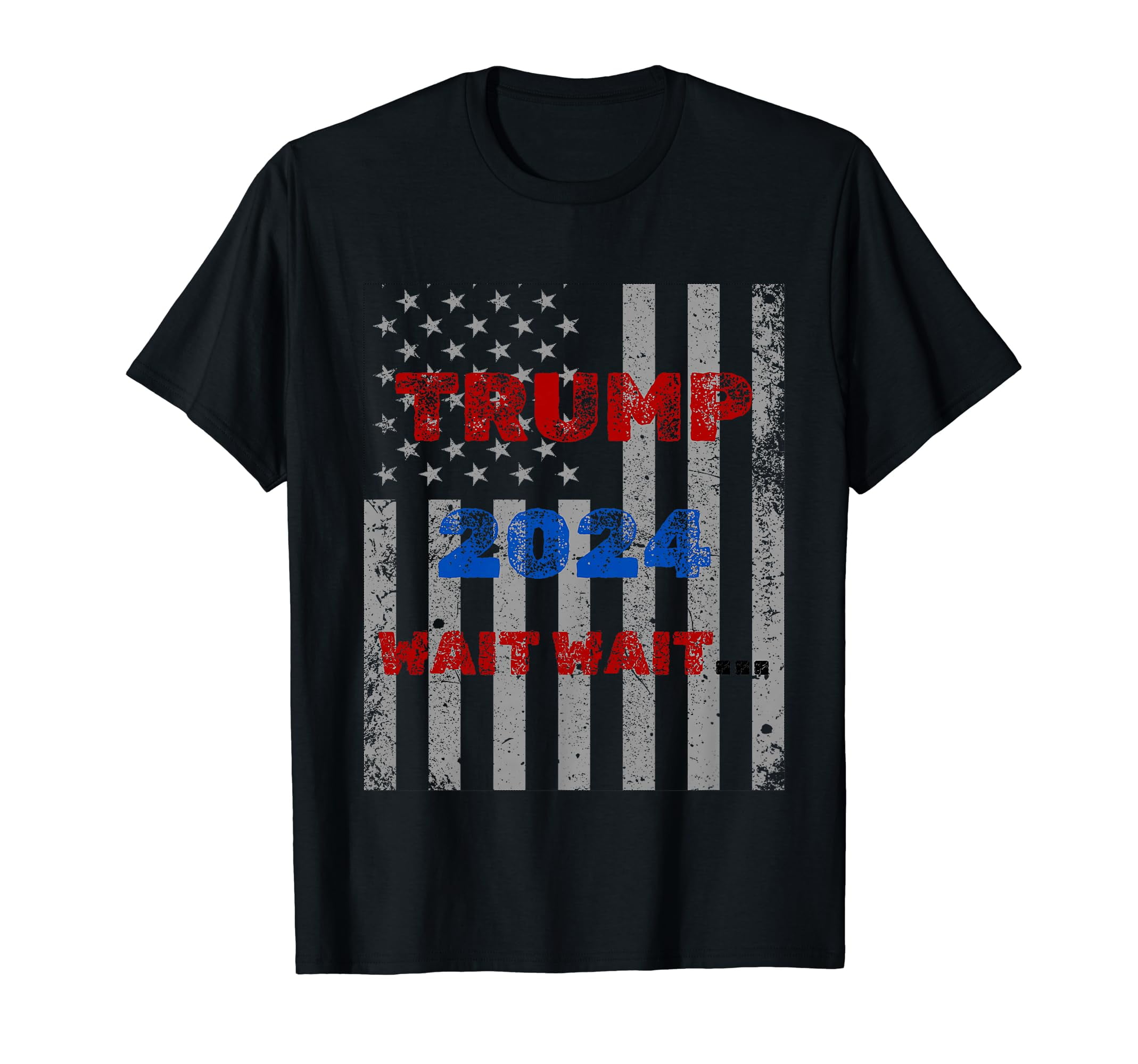 Trump Flag 2024 wait wait...Take America Back election T-Shirt ...