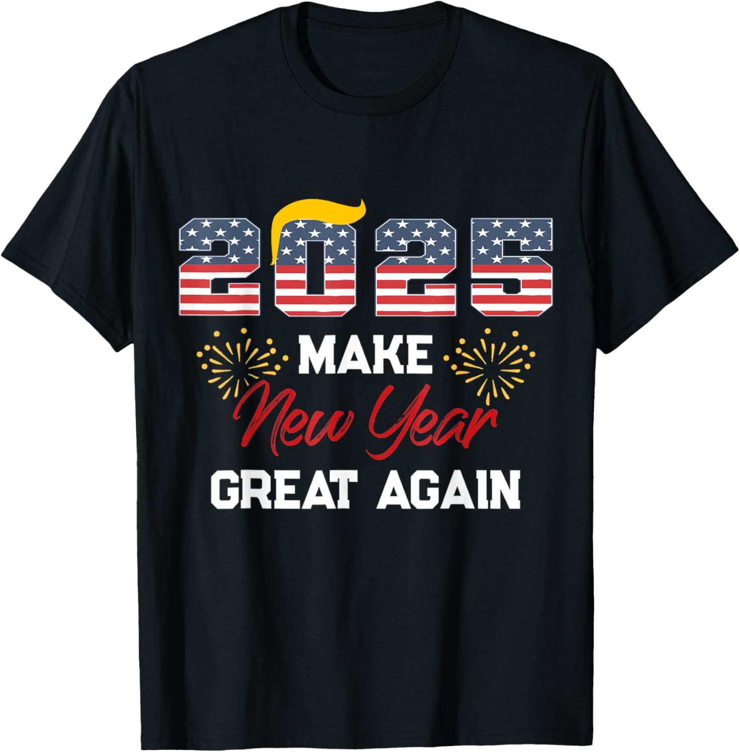 Trump Make New Year Great Again Happy New Years Eve Day 2025 T-Shirt ...