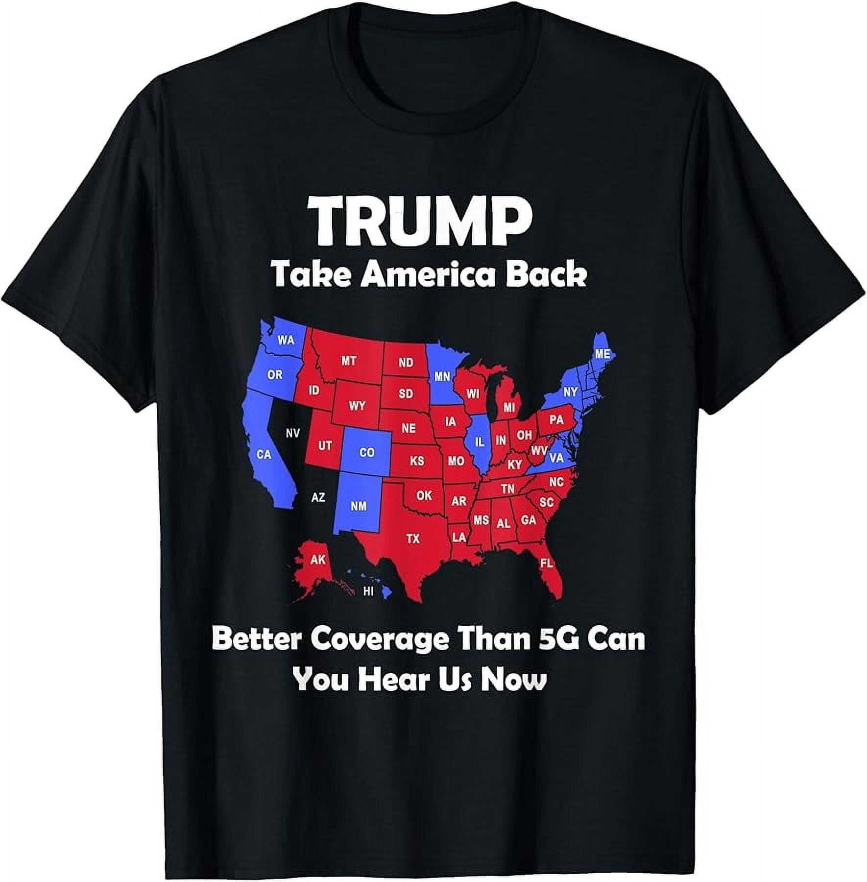 Trump Take america back Usa Map - Better Coverage Than 5G T-Shirt ...