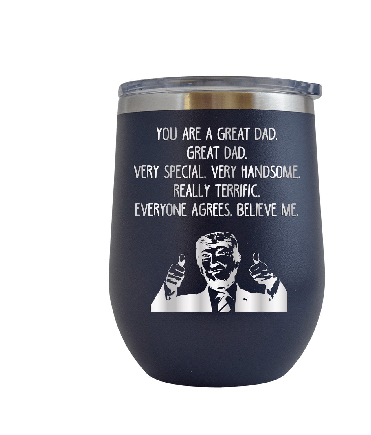 Trump You Are A Great Dad Everyone Agrees Believe Me - Engraved 12 oz ...