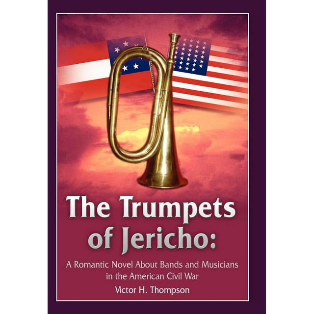 Trumpets Of Jericho : A Romantic Novel About Bands And Musicians In The ...