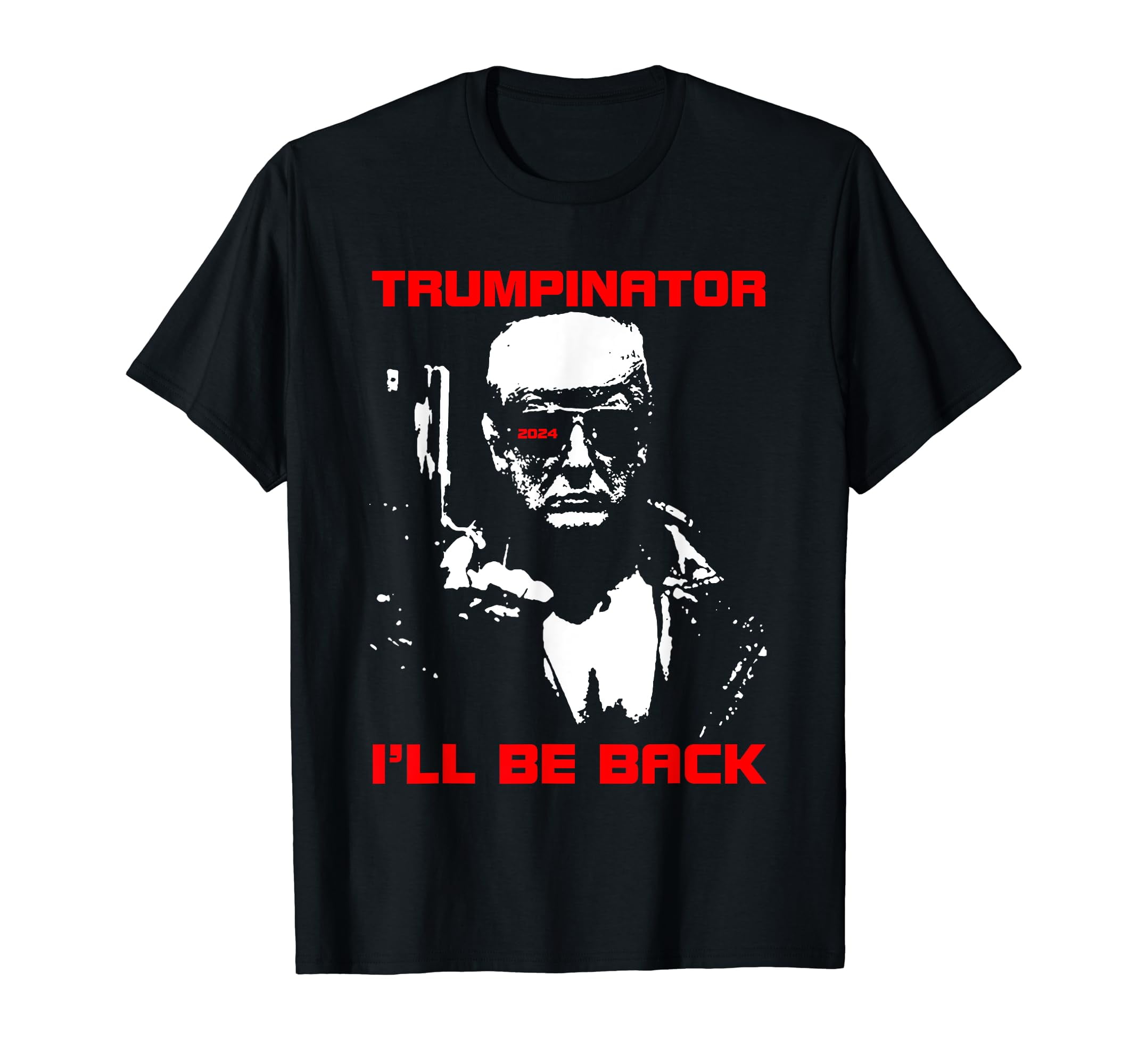 Trumpinator 2024 I'll Be Back Support Trump 2024 Election T-Shirt ...