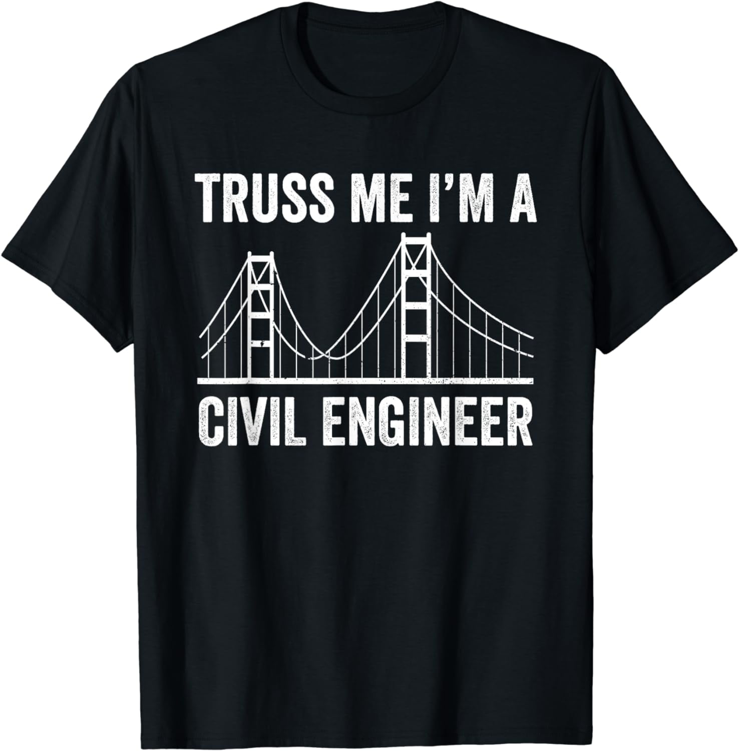 Truss Me I'm A Civil Engineer Funny Engineer T-Shirt - Walmart.com