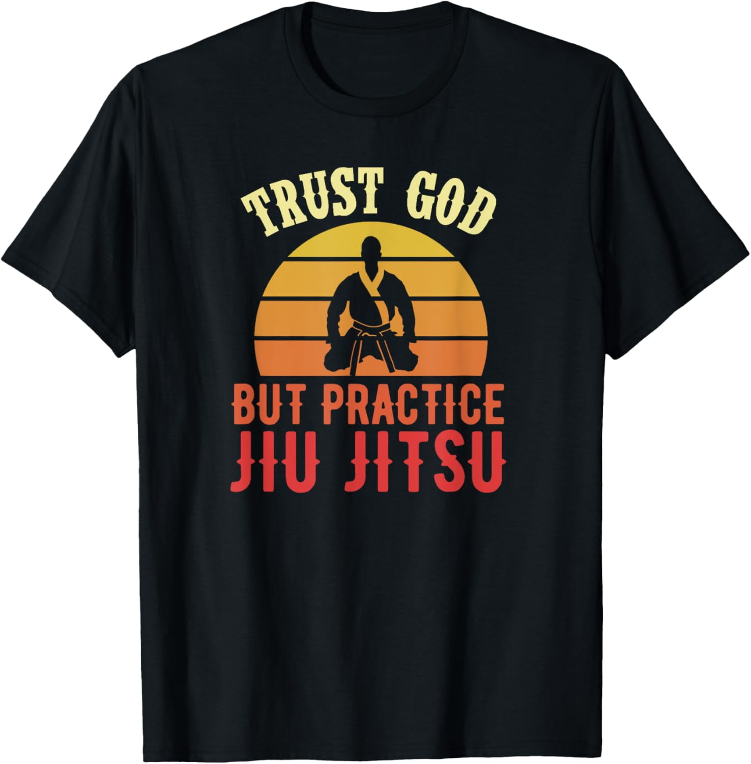 Trust God But Practice Jiu Jitsu Funny Brazilian Christian T-Shirt ...