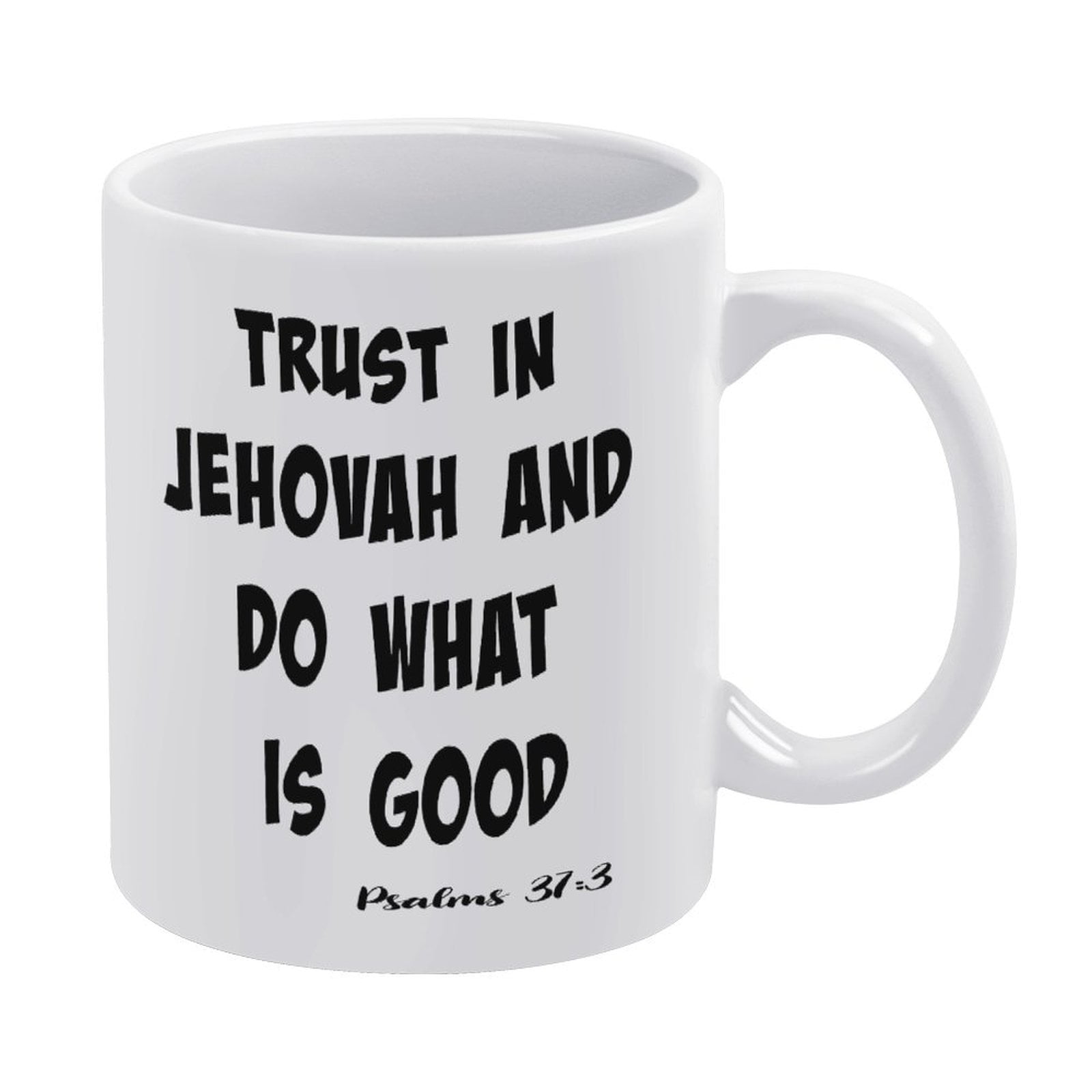 Trust In Jehovah And Do What Is Good Psalms 37 3 White Coffee Mug 11 Oz ...