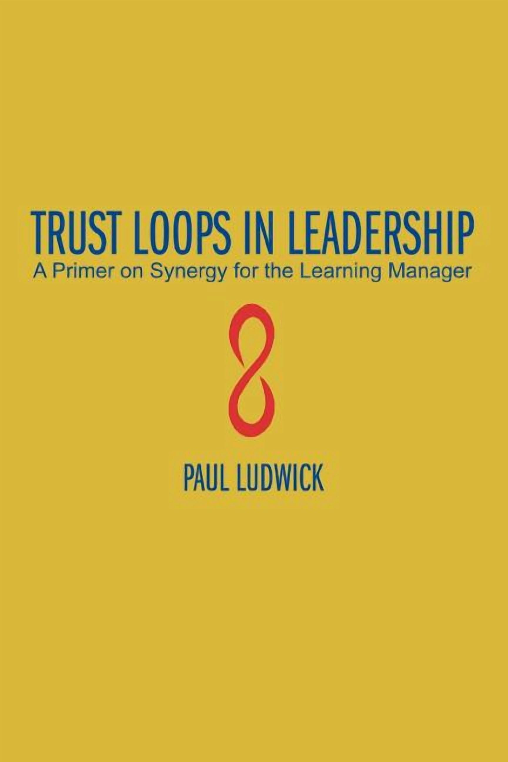 Trust Loops in Leadership : A Primer on Synergy for the Learning ...