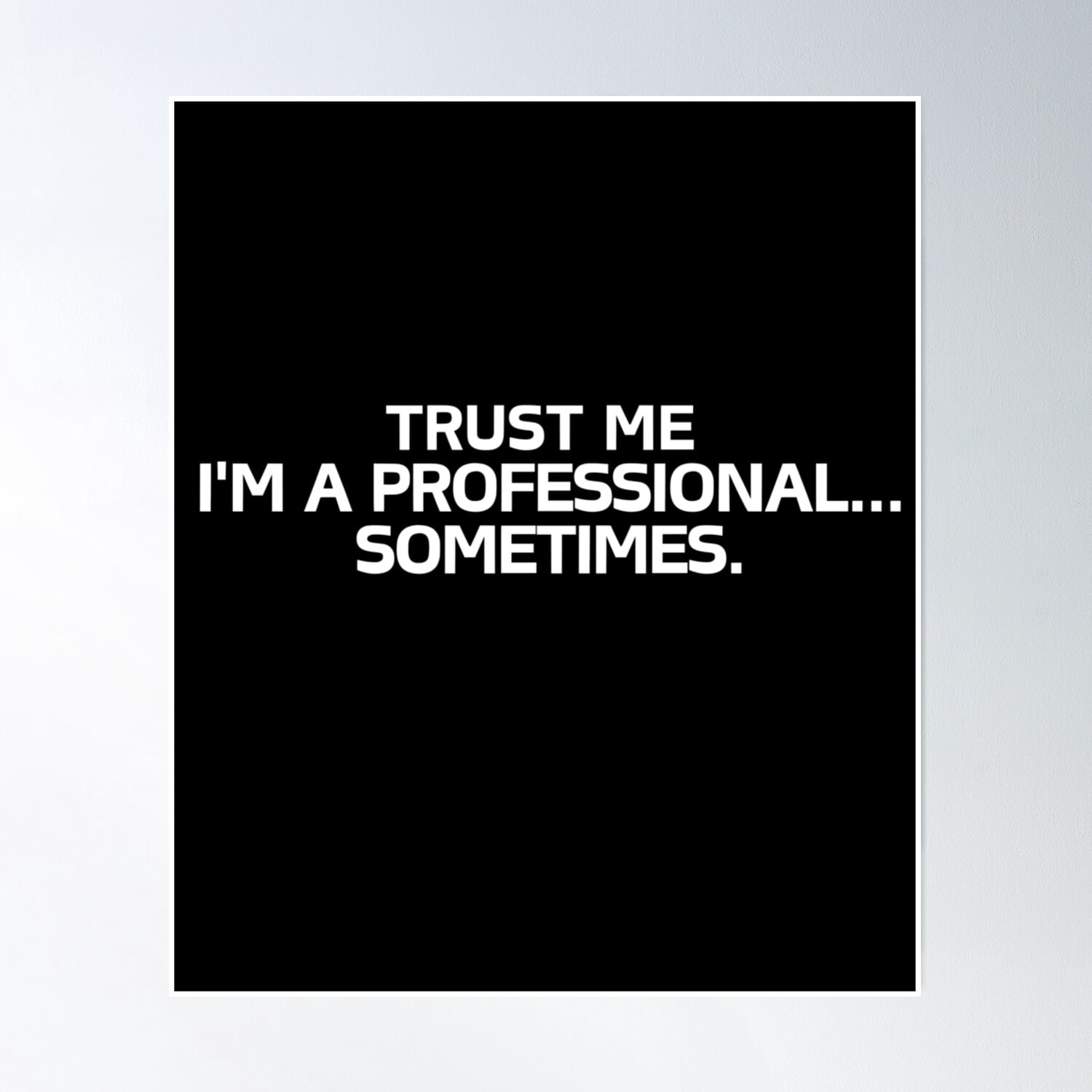 Trust Me I'M A Professional... Sometimes. Poster Wall Art, Modern Wall ...